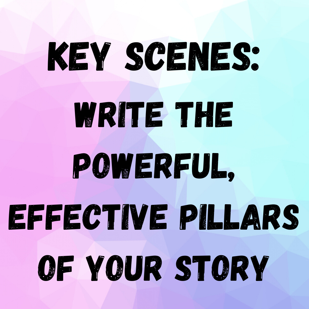 Key Scenes: Write the Powerful, Effective Pillars of Your Story – Book ...